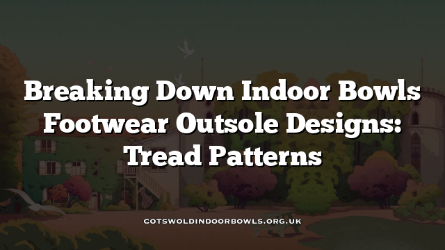 Breaking Down Indoor Bowls Footwear Outsole Designs: Tread Patterns ...