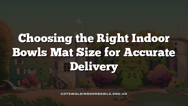 Choosing the Right Indoor Bowls Mat Size for Accurate Delivery ...
