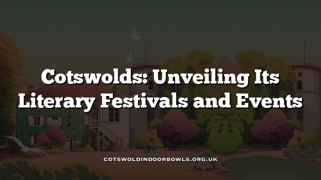 Cotswolds: Unveiling Its Literary Festivals and Events Cotswolds Bowls Hub