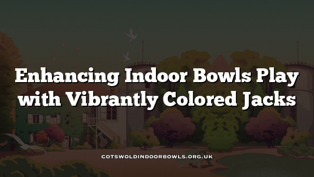 Enhancing Indoor Bowls Play with Vibrantly Colored Jacks Cotswolds ...