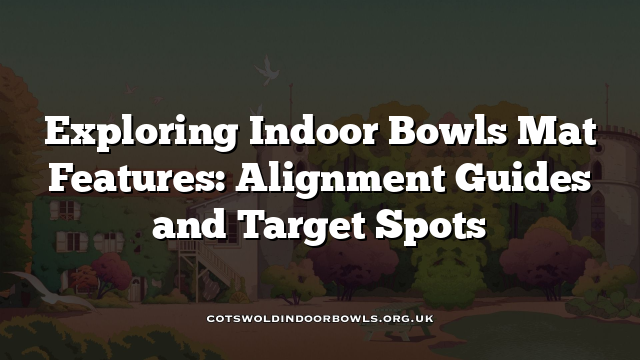 Exploring Indoor Bowls Mat Features: Alignment Guides and Target Spots ...