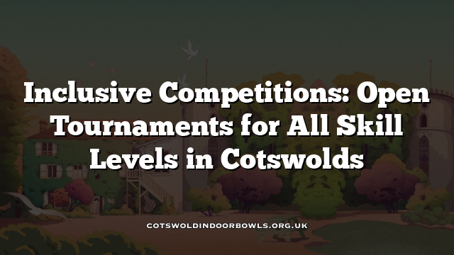 Inclusive Competitions: Open Tournaments for All Skill Levels in ...