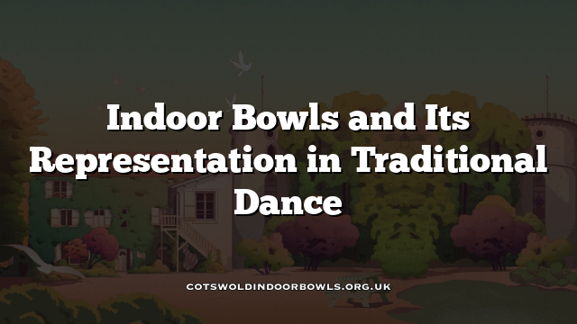 Indoor Bowls and Its Representation in Traditional Dance Cotswolds ...