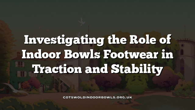 Investigating the Role of Indoor Bowls Footwear in Traction and ...